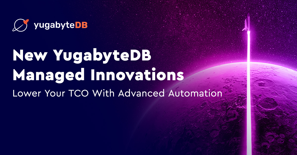 Lower Costs with Advanced Automation in YugabyteDB Managed Lower Costs with Advanced Automation in YugabyteDB Managed