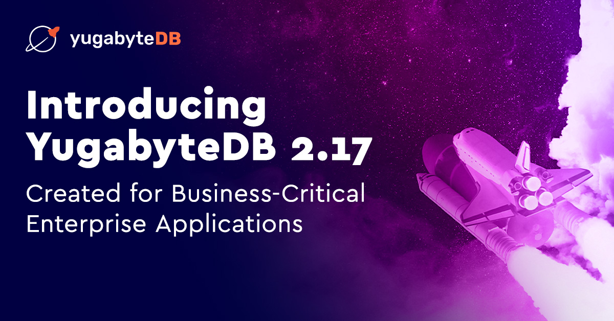 Release Updates: Introducing YugabyteDB 2.17