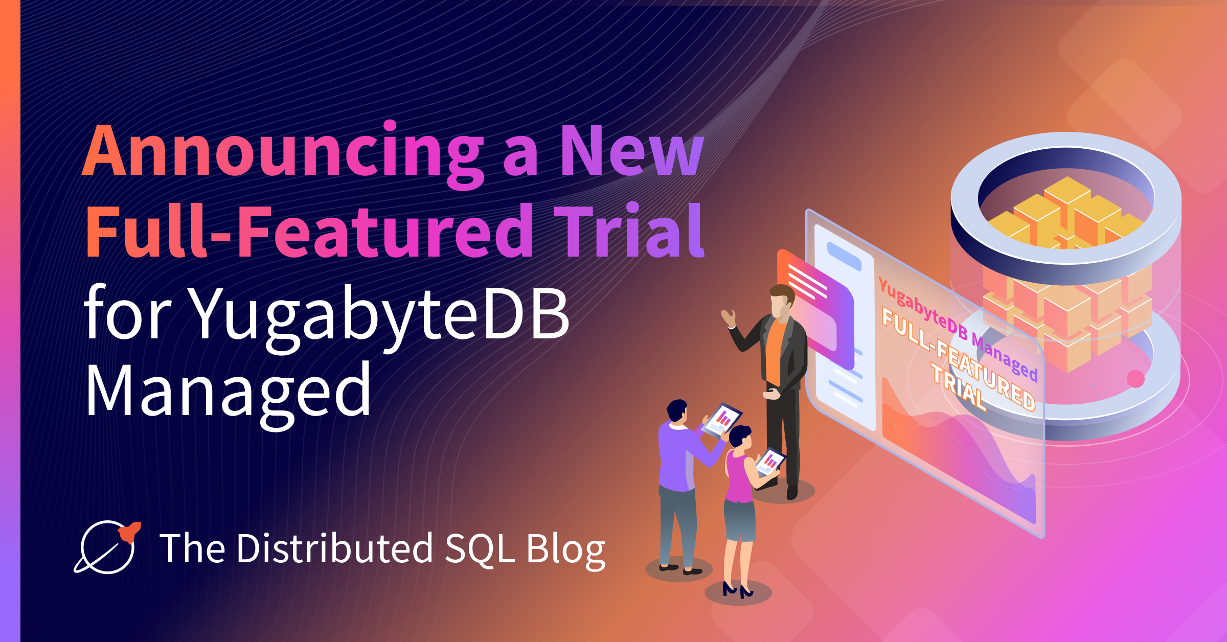 Announcing Full-Featured Trial for YugabyteDB Managed | Yugabyte Announcing Full-Featured Trial for YugabyteDB Managed | Yugabyte