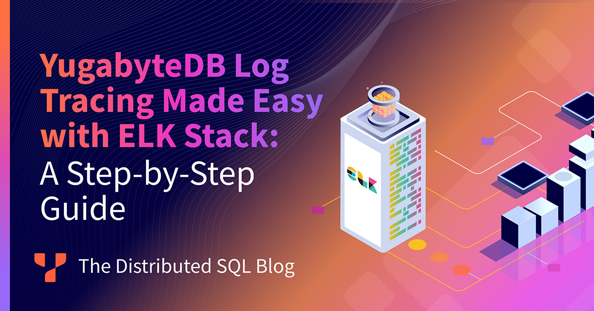 How To Use The Elk Stack To Trace Your Logs In Yugabytedb