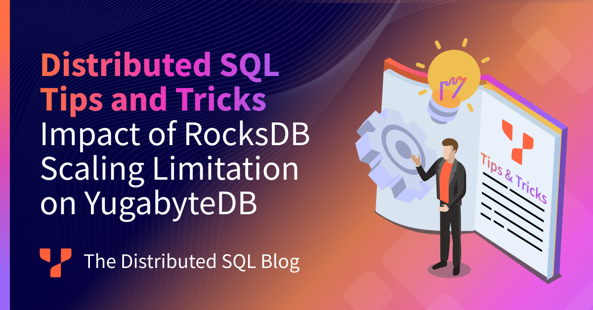 Does RocksDB scaling limitation have an impact on YugabyteDB? Does RocksDB scaling limitation have an impact on YugabyteDB?