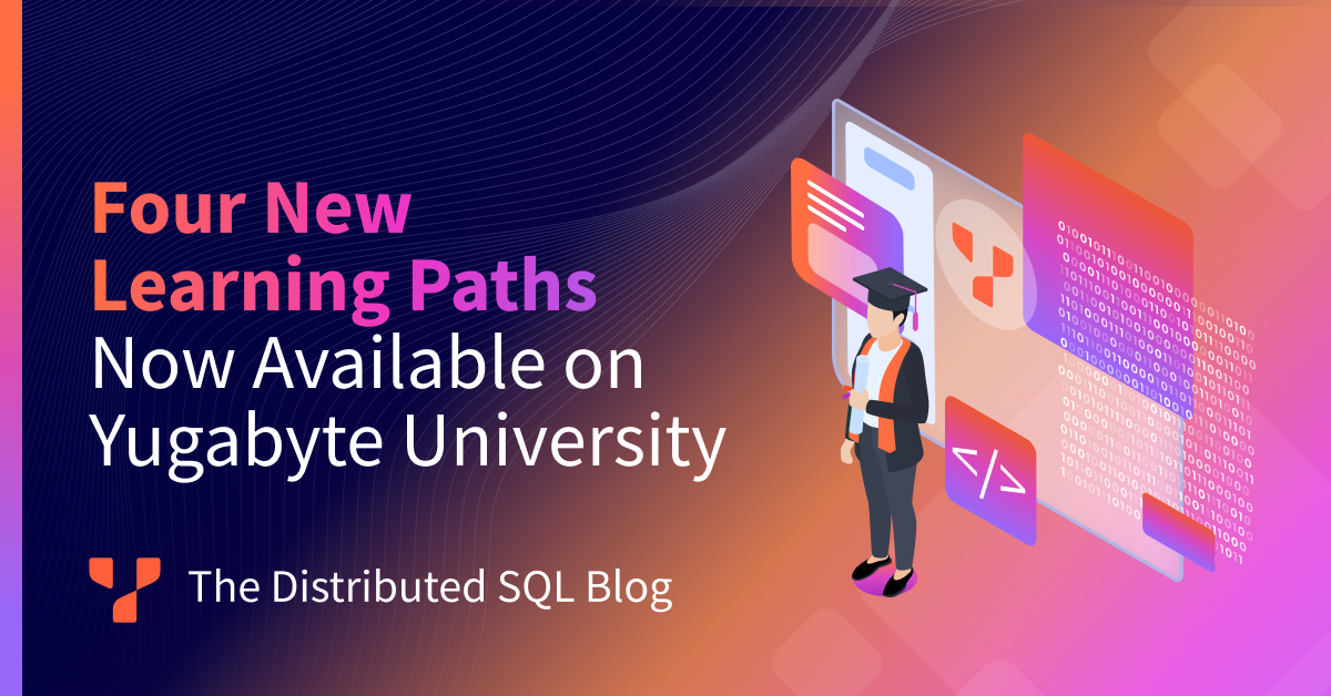 New Learning Paths Now Available on Yugabyte University New Learning Paths Now Available on Yugabyte University