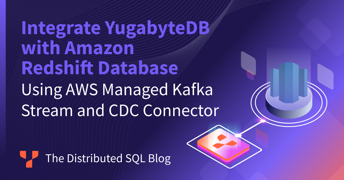 Integrate YugabyteDB with Amazon Redshift Using AWS Managed Kafka Stream