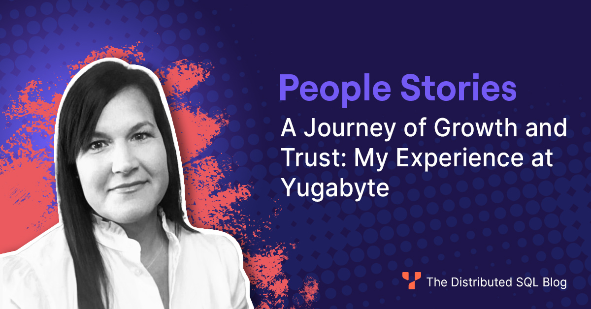 Growth and Trust. My Employee Experience at Yugabyte | Yugabyte