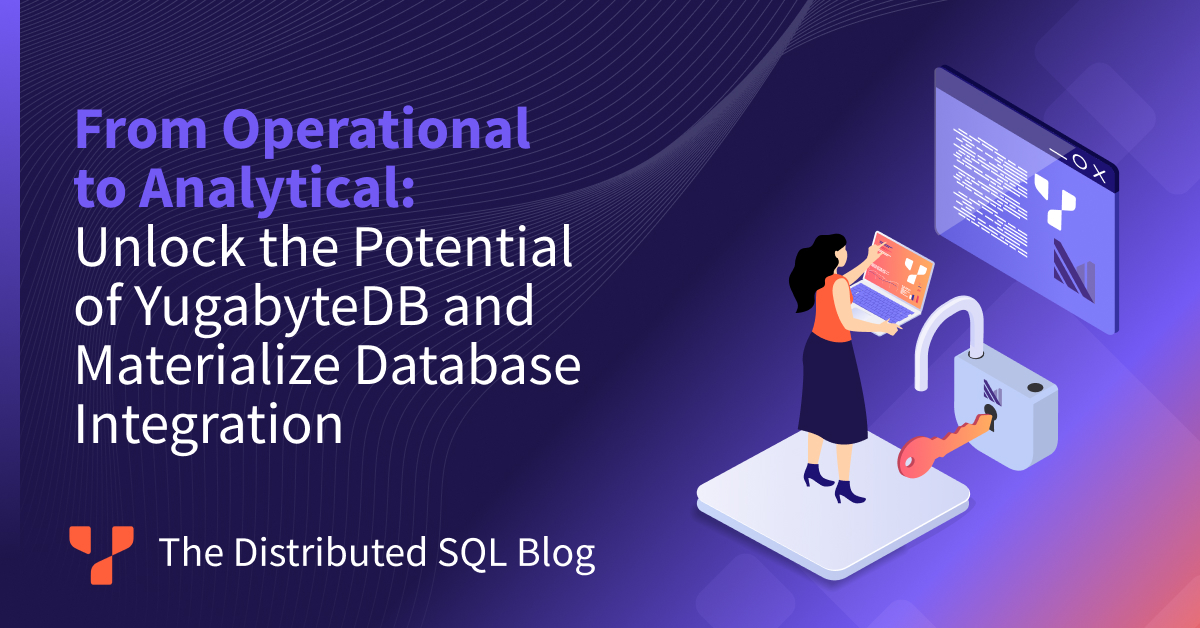 From Operational to Analytical: Unlock the Potential of YugabyteDB and Materialize Database ...