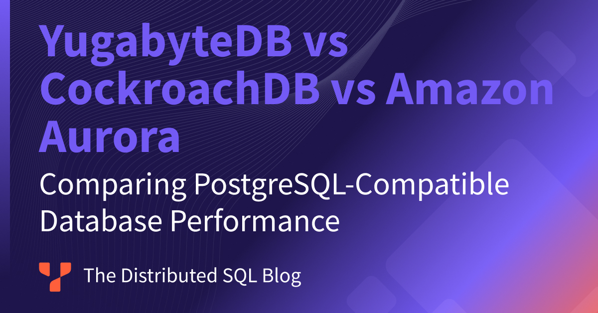 Yugabytedb Vs Cockroachdb Vs Amazon Aurora Compare Performance Yugabyte