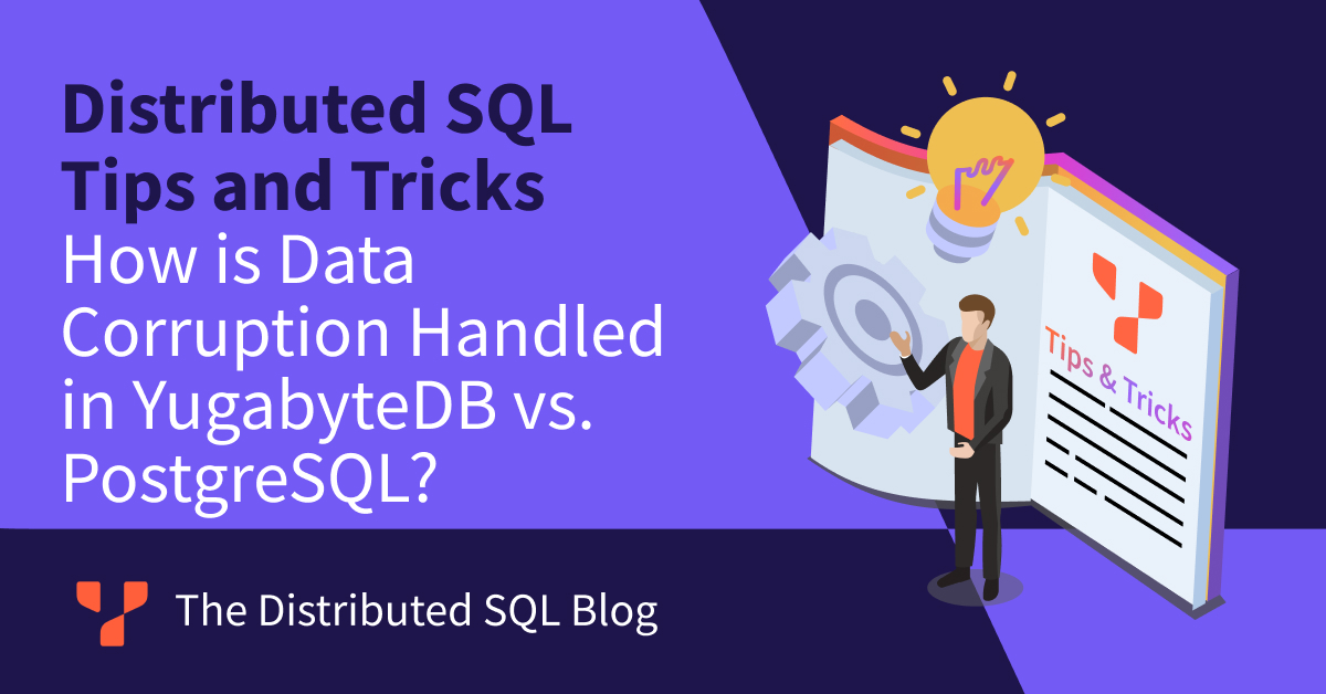 Data Corruption: YugabyteDB vs. PostgreSQL Data Corruption: YugabyteDB vs. PostgreSQL