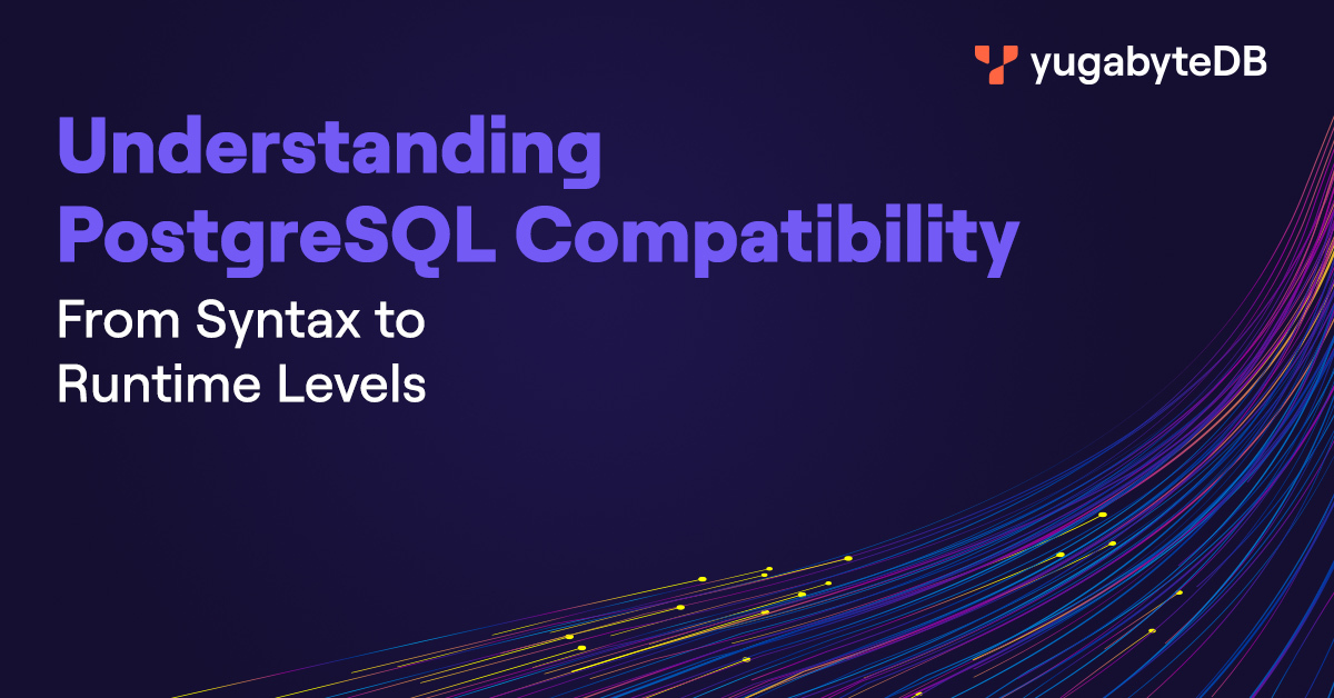 Understanding PostgreSQL Compatibility | Yugabyte