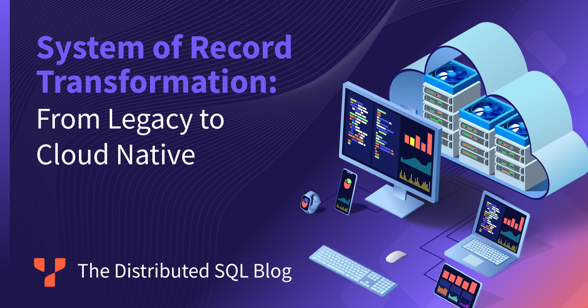Revolutionizing the System of Record: A Cloud Native Shift | Yugabyte