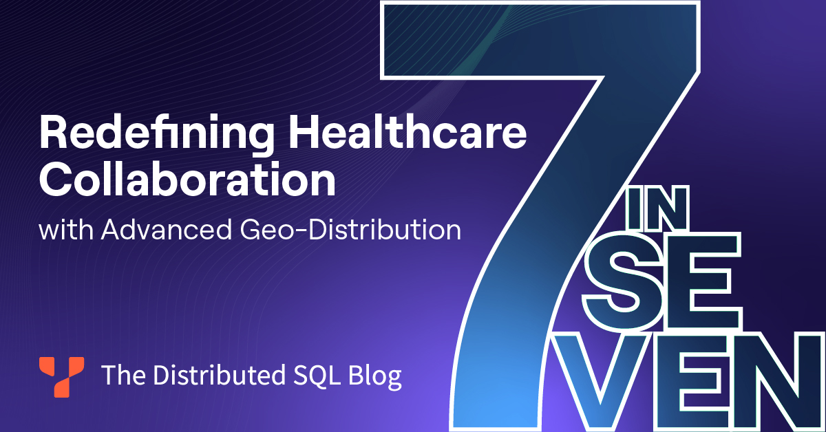 Redefining Healthcare Collaboration With Advanced Geo-Distribution