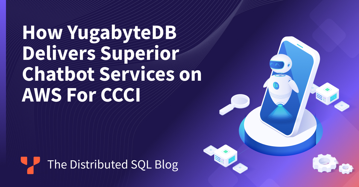 How YugabyteDB Delivers Superior Chatbot Services on AWS For CCCI ...