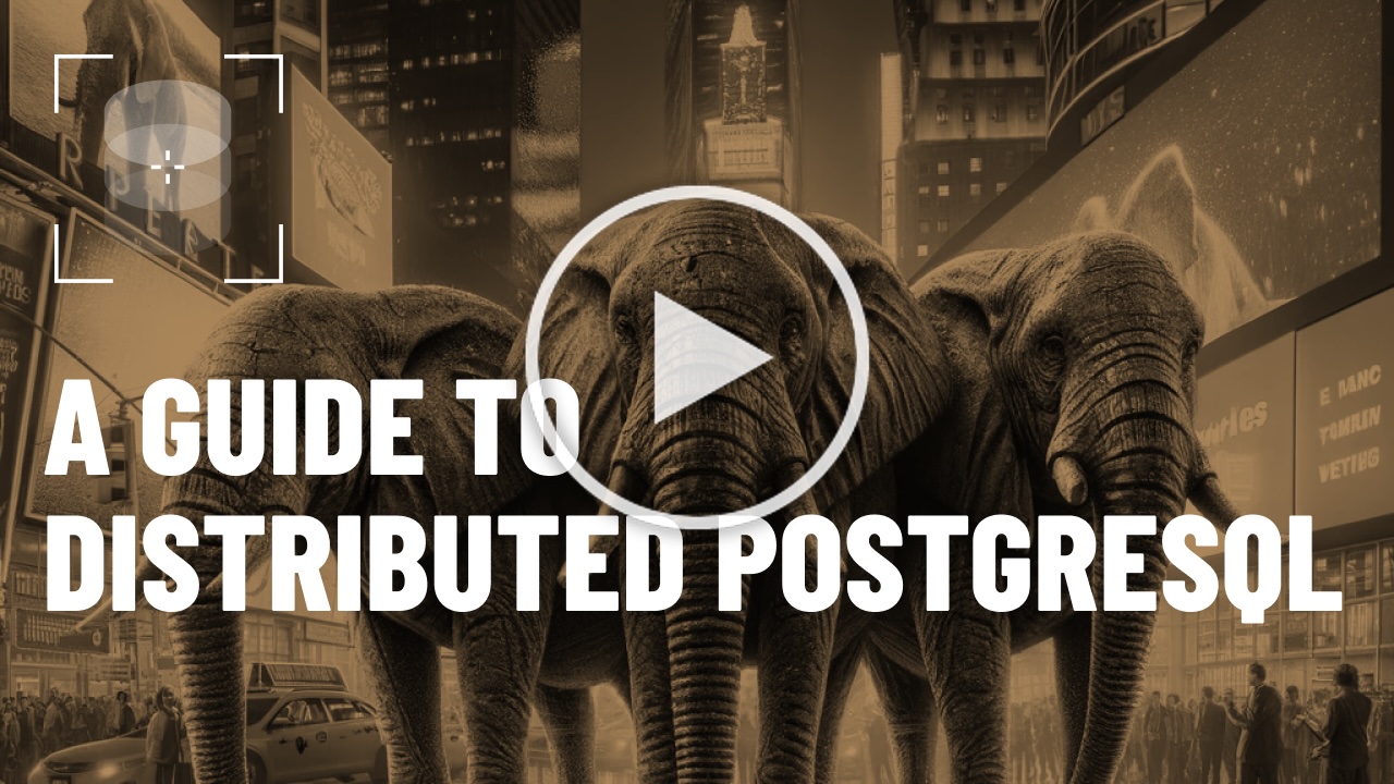 Your Guide to Distributed PostgreSQL Databases Your Guide to Distributed PostgreSQL Databases