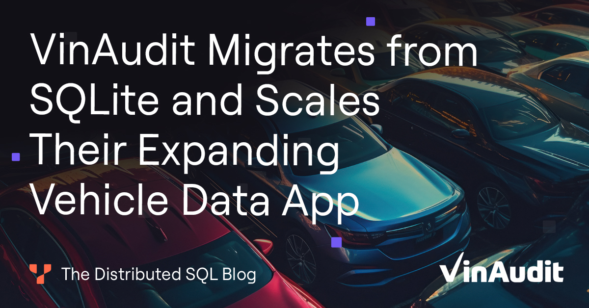 VinAudit Scales Their Vehicle Data Platform with YugabyteDB