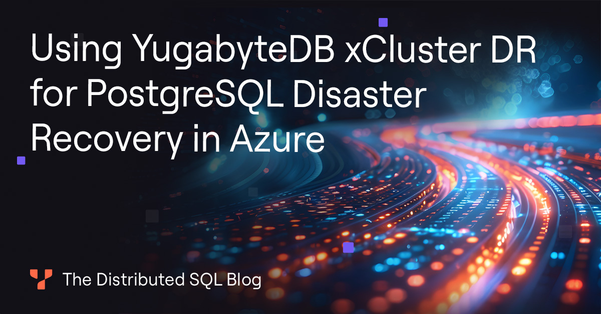 Using YugabyteDB xCluster DR for PostgreSQL Disaster Recovery in Azure ... Using YugabyteDB xCluster DR for PostgreSQL Disaster Recovery in Azure ...