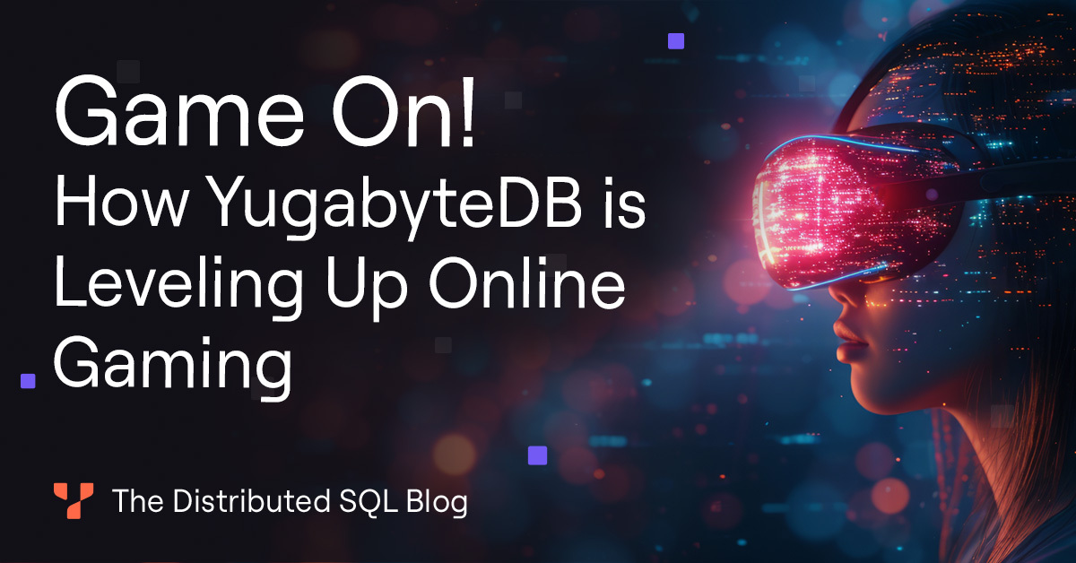 Game On! How YugabyteDB is Leveling Up Online Gaming | Yugabyte