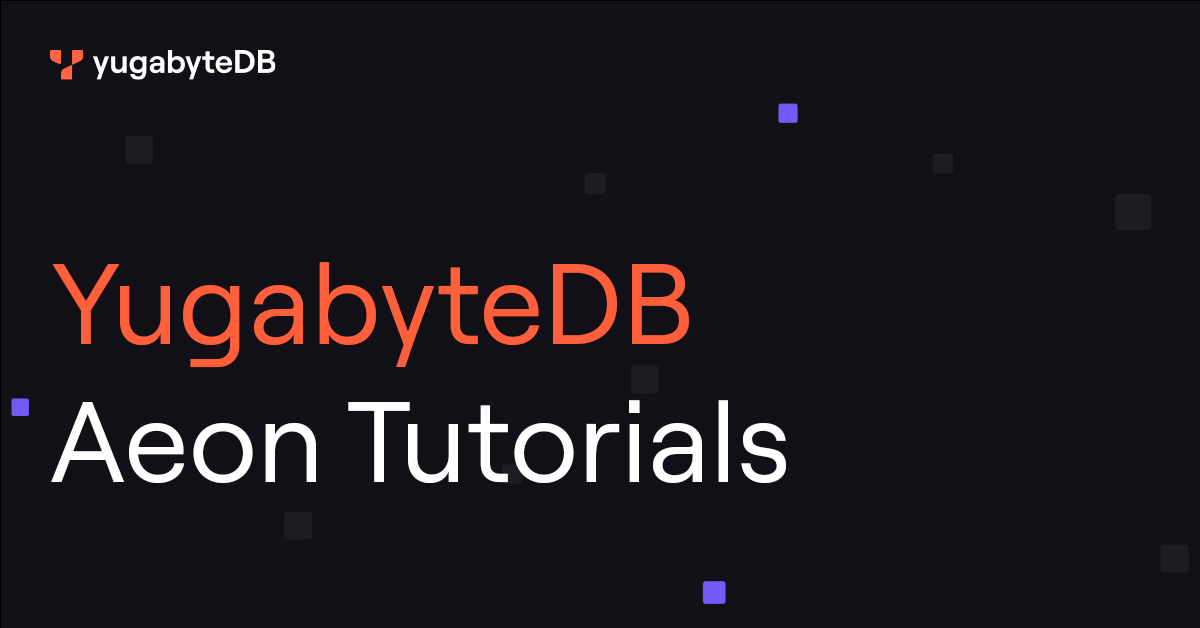 YugabyteDB Aeon Tutorials | Yugabyte