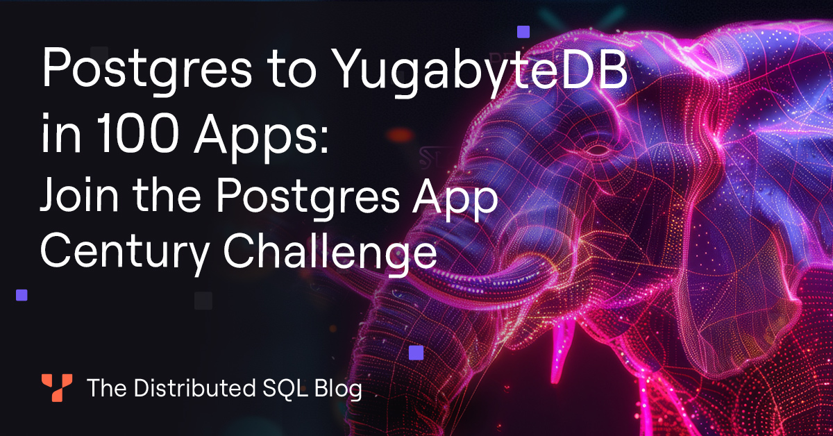 Postgres To Yugabytedb In 100 Apps Join The Postgres App Century Challenge Yugabyte