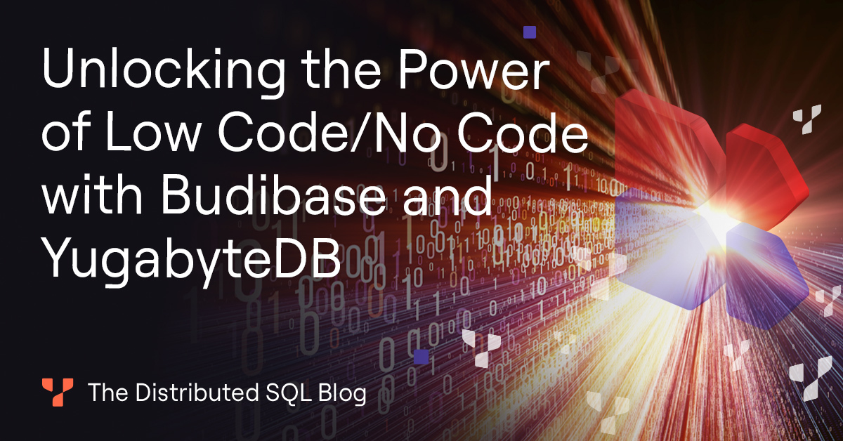Unlocking the Power of Low Code/No Code with Budibase and YugabyteDB | Yugabyte