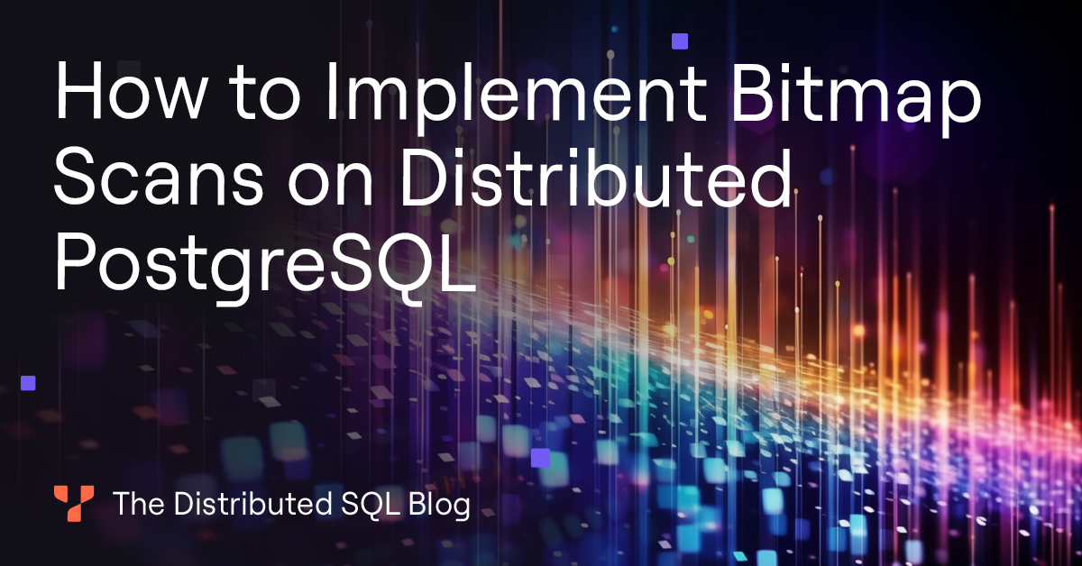 How To Implement Bitmap Scans On Distributed Postgresql Yugabyte