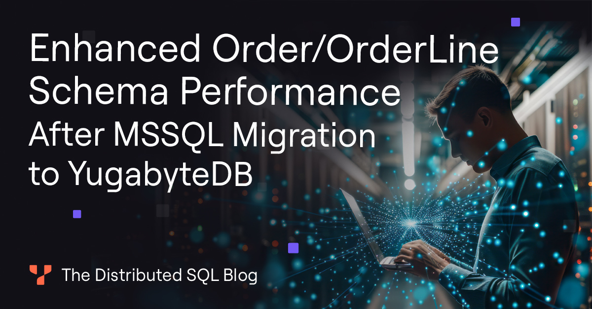 Enhanced Order/OrderLine Schema Performance After MSSQL Migration to ...