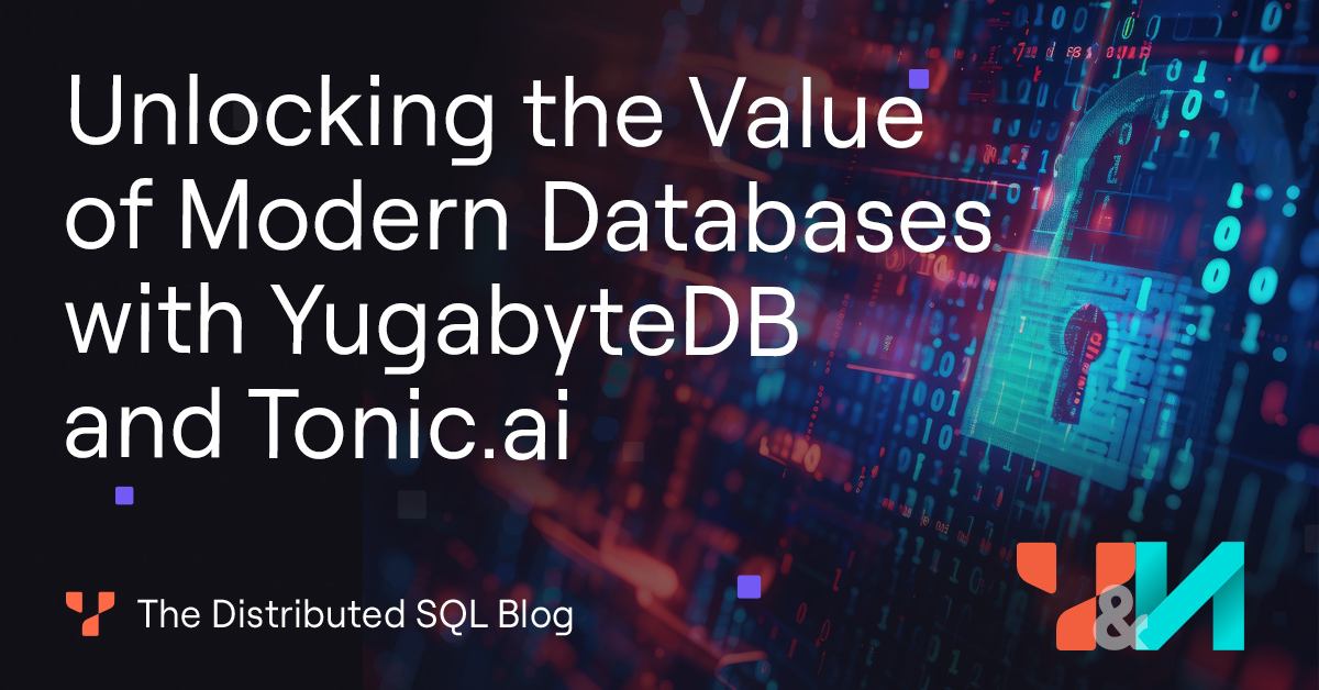 Unlocking the Value of Modern Databases with YugabyteDB and Tonic.ai | Yugabyte