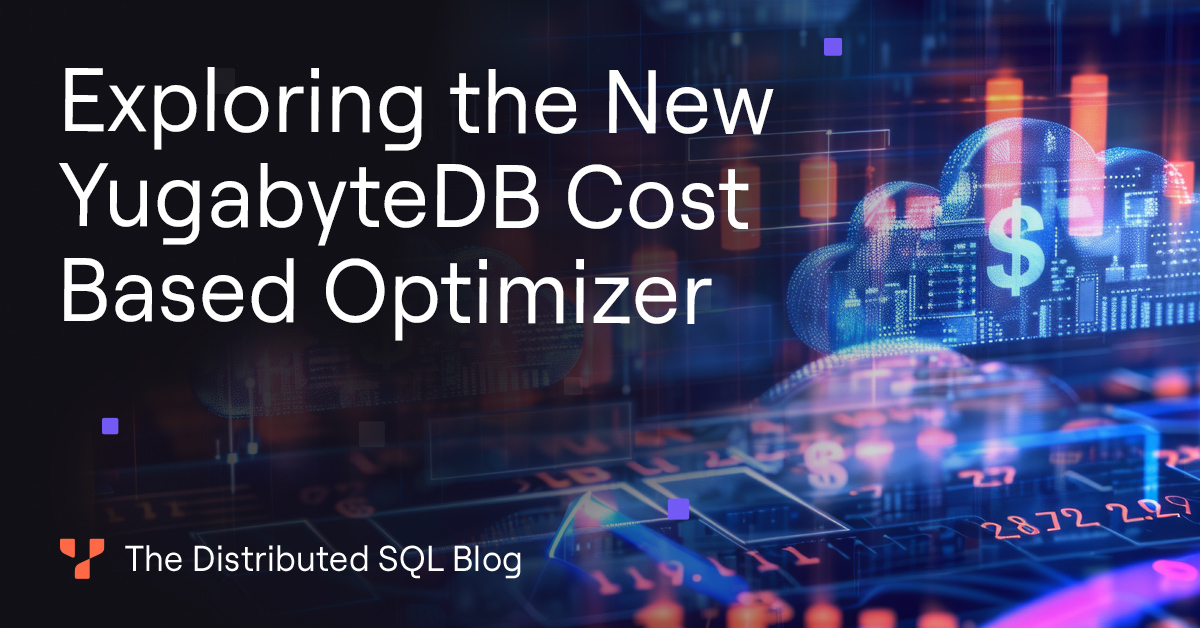 Exploring the New YugabyteDB Cost Based Optimizer | Yugabyte Exploring the New YugabyteDB Cost Based Optimizer | Yugabyte