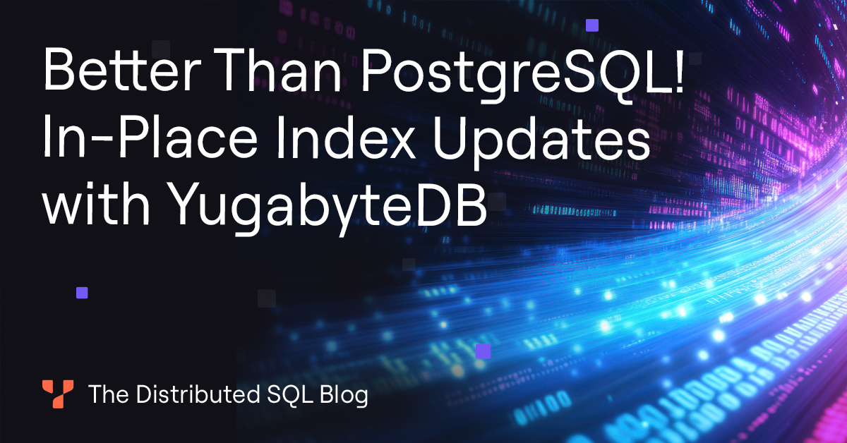 Better Than PostgreSQL! In-Place Index Updates with YugabyteDB | Yugabyte