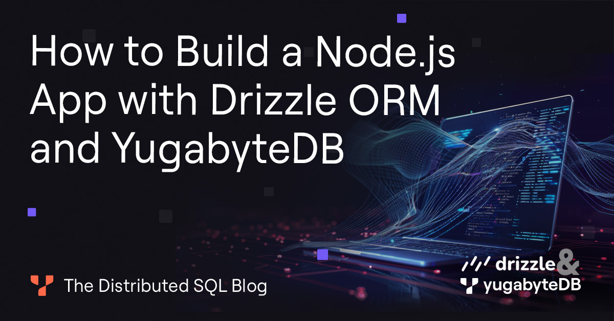 How To Build A Nodejs App With Drizzle Orm And Yugabytedb Yugabyte