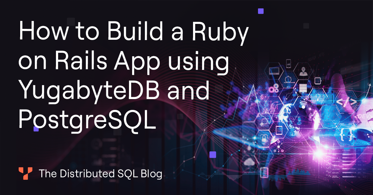 How to Build a Ruby on Rails App using YugabyteDB and PostgreSQL | Yugabyte