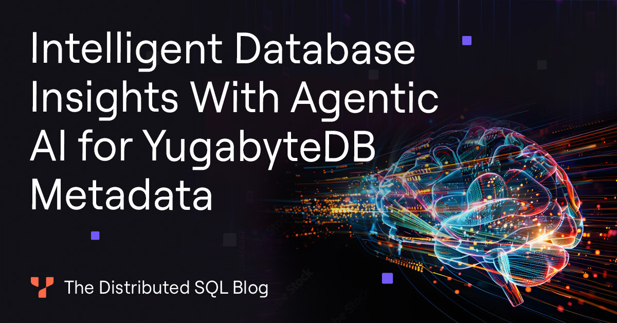 Intelligent Database Insights With Agentic AI for YugabyteDB Metadata | Yugabyte