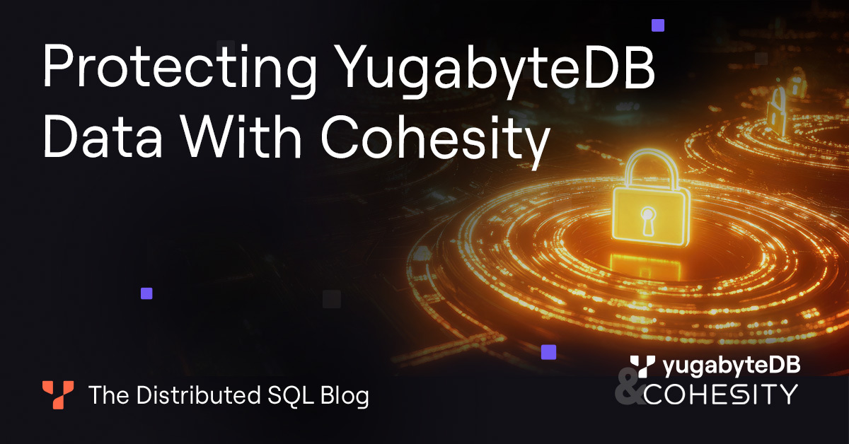 Protecting YugabyteDB Data With Cohesity | Yugabyte