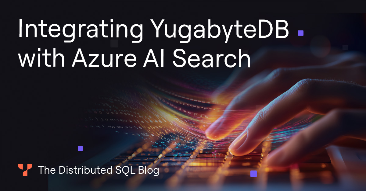 Integrating YugabyteDB with Azure AI Search | Yugabyte