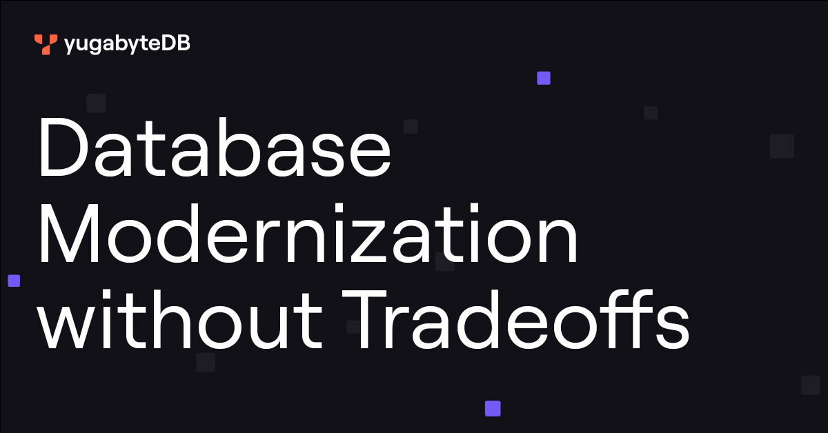 Modernize Any Database Without Tradeoffs with YugabyteDB | Yugabyte