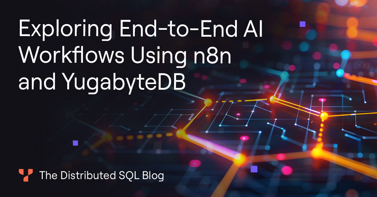 Exploring End-to-End AI Workflows Using n8n and YugabyteDB | Yugabyte