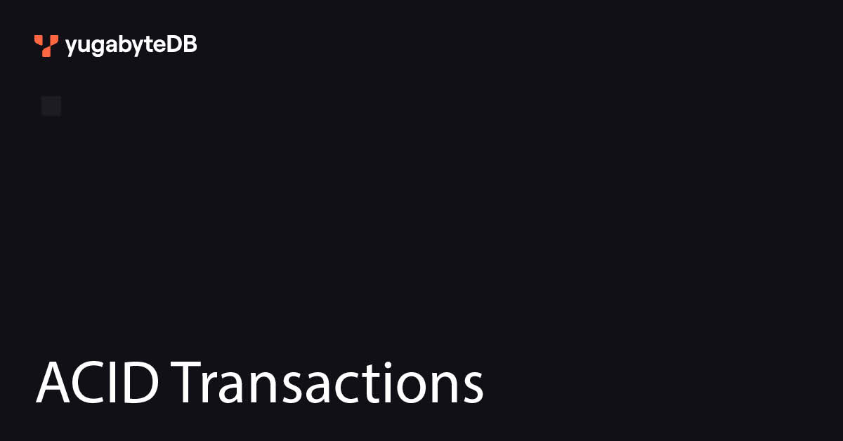ACID Transactions: The Cornerstone of Database Integrity | Yugabyte