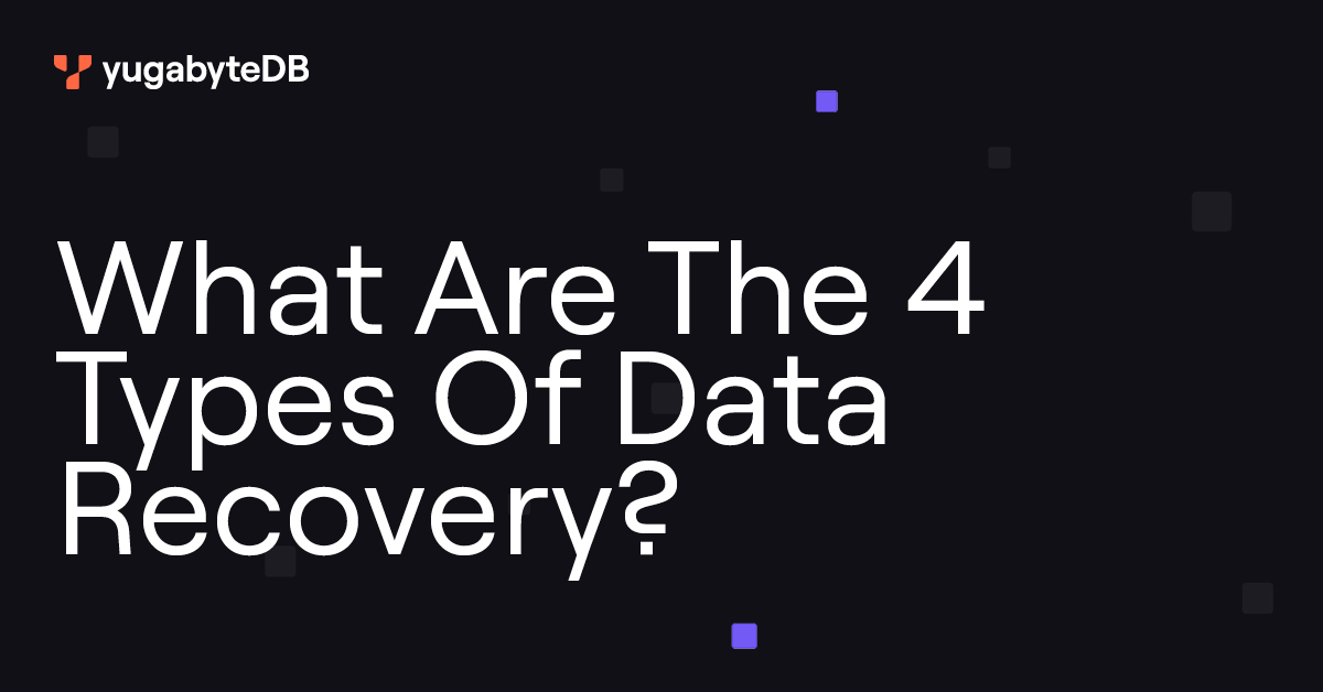 What Are The Four Types Of Data Recovery? | Yugabyte