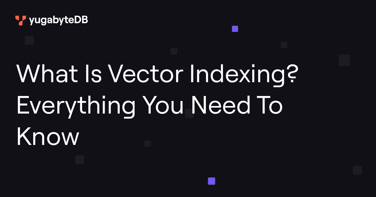 What Is A Vector Index? An Introductory Guide To Vector Indexing