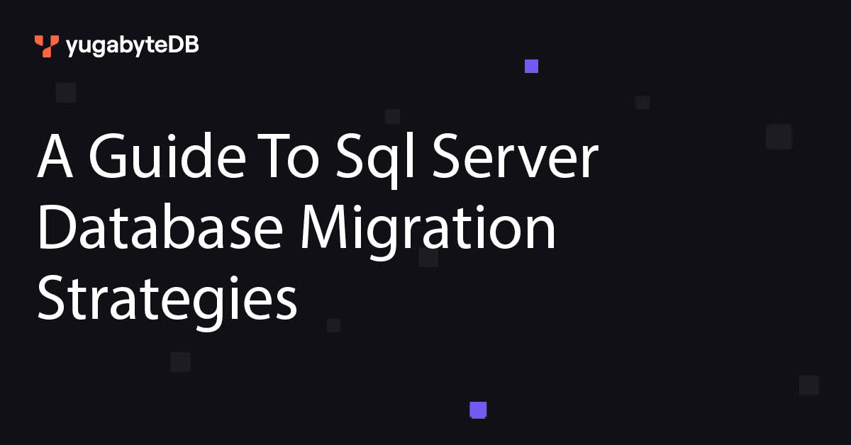 A Quick Guide To Distributed SQL Database Migrations | Yugabyte