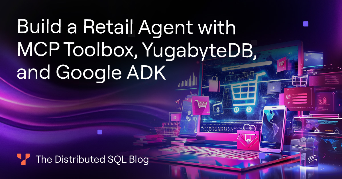 Build a Retail Agent with MCP Toolbox, YugabyteDB, and Google ADK ...