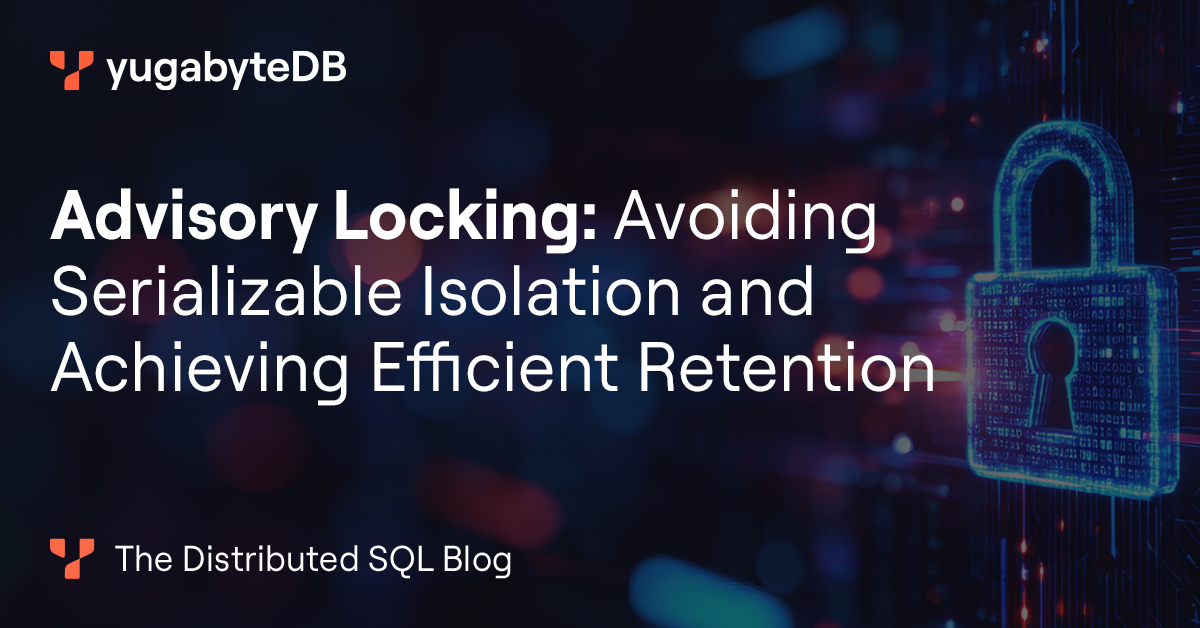 Advisory Locking: Avoiding Serializable Isolation and Achieving ...